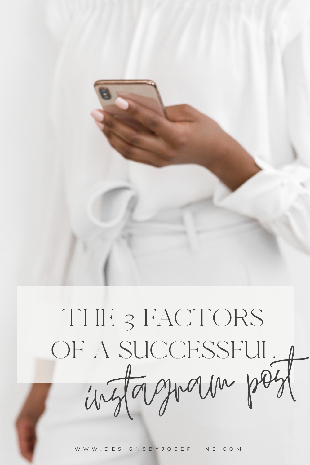 The 3 factors of a Successful Instagram Post — designsbyjosephine.com